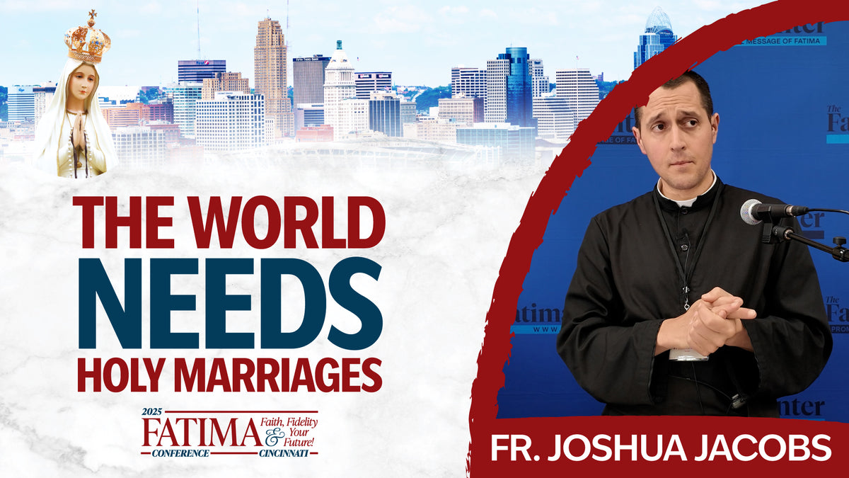 The World Needs Holy Marriages - Father Joshua Jacobs – The Fatima Shop